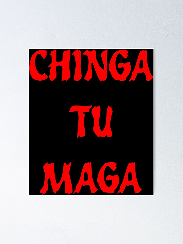"Chinga Tu Maga" Poster by RextacularRocks | Redbubble