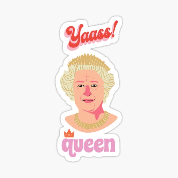 "yaass queen/ yas queen. Queen Elizabeth pride print " Sticker by ...