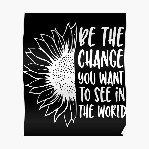 Póster «Sea el cambio que desea ver en el mundo» de TopDawgDesigns ...