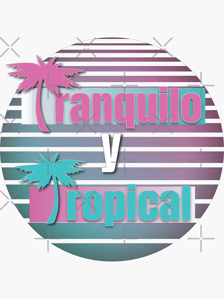 "Tranquilo Y Tropical" Sticker by Edsalas101 | Redbubble