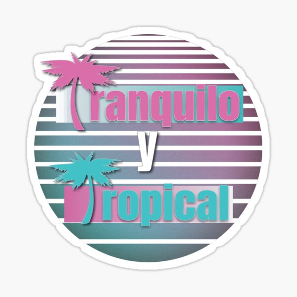 "Tranquilo Y Tropical" Sticker by Edsalas101 | Redbubble
