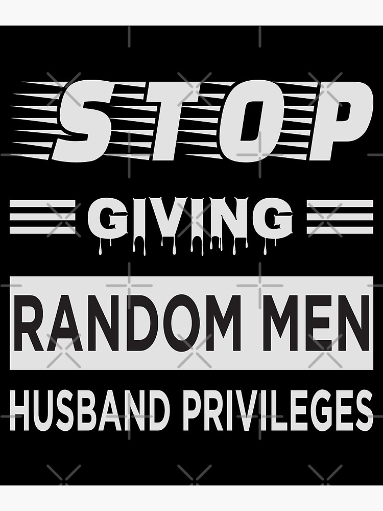 "Stop Giving Random men Husband Privileges" Poster for Sale by rimus-bd ...