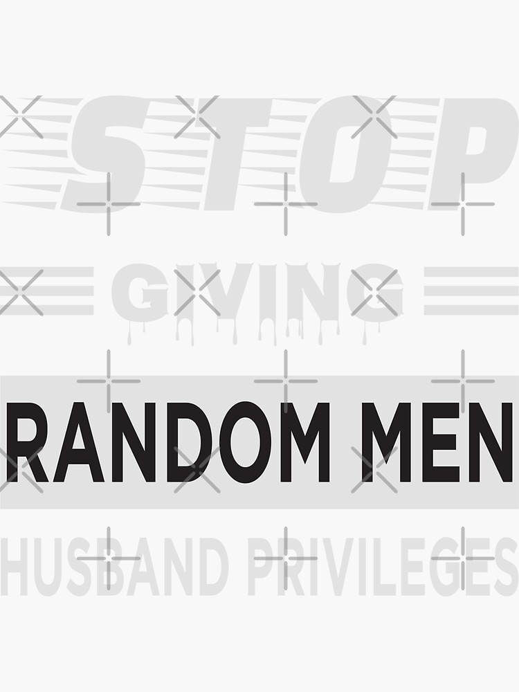 "Stop Giving Random men Husband Privileges" Sticker for Sale by rimus ...