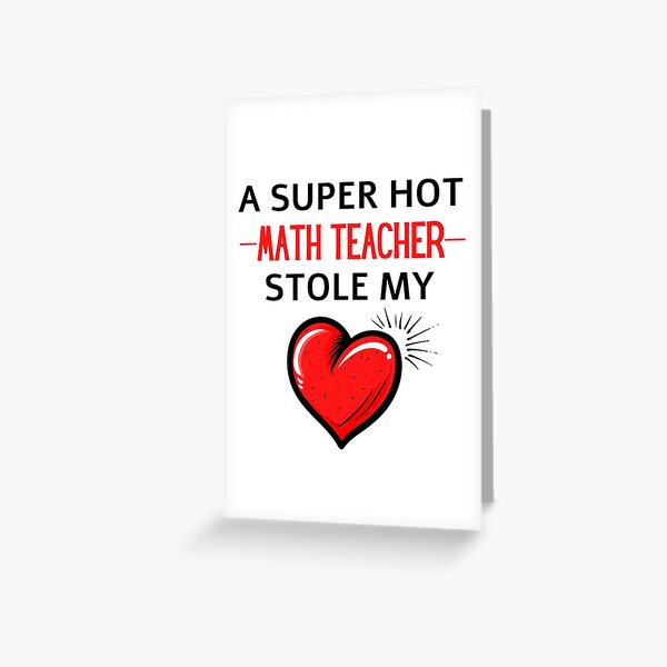 "Hot math teacher Stole my Heart Funny high school quotes" Greeting ...