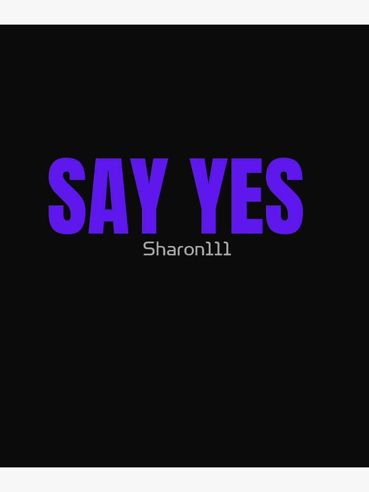 "YES THEORY,SAY YES" Poster for Sale by Sharon111 | Redbubble