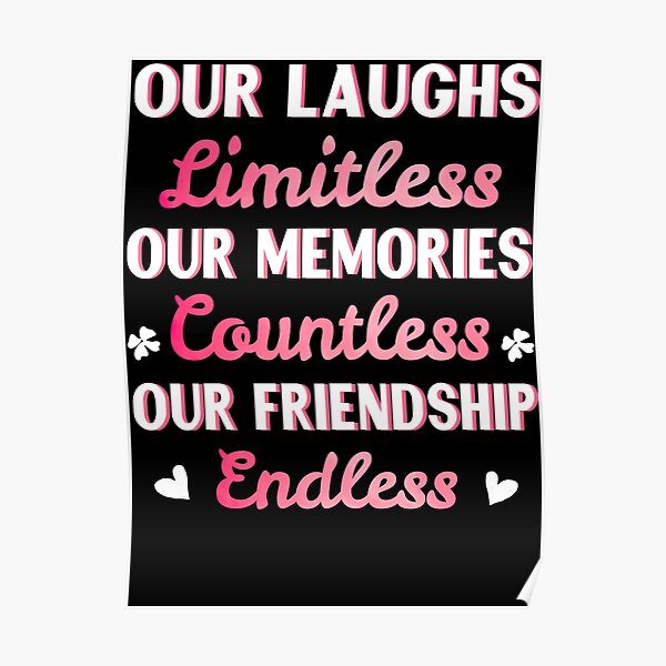 "Our Laughs Are Limitless Our Memories Are Countless Our Friendship Is ...