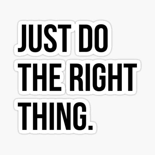 "JUST DO THE RIGHT THING" Sticker for Sale by EverydayHermit | Redbubble