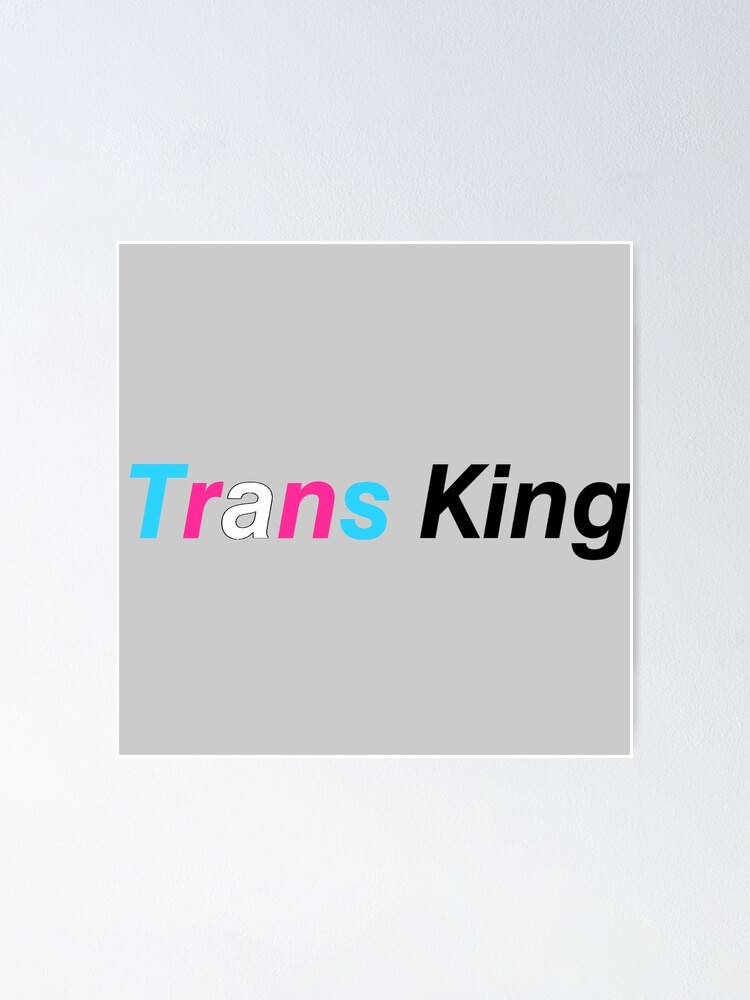 "Trans King" Poster by Blujaydraws | Redbubble