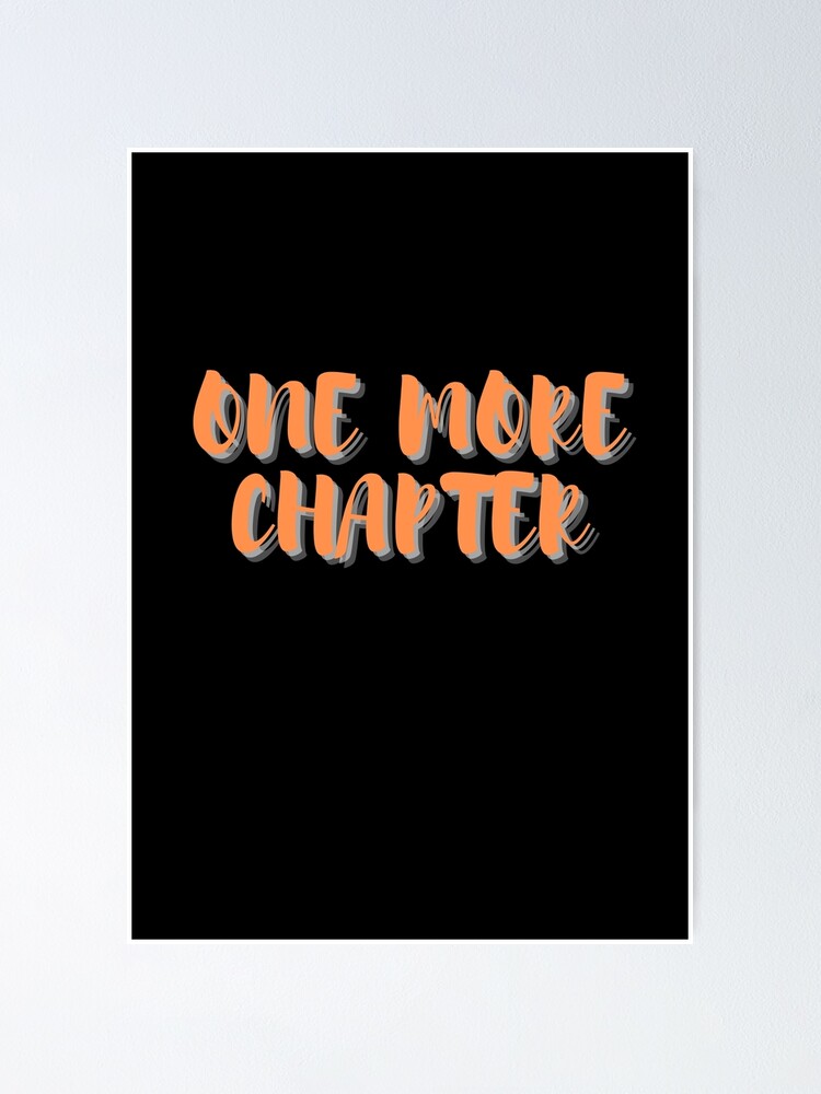 "one more chapter" Poster by akalal | Redbubble