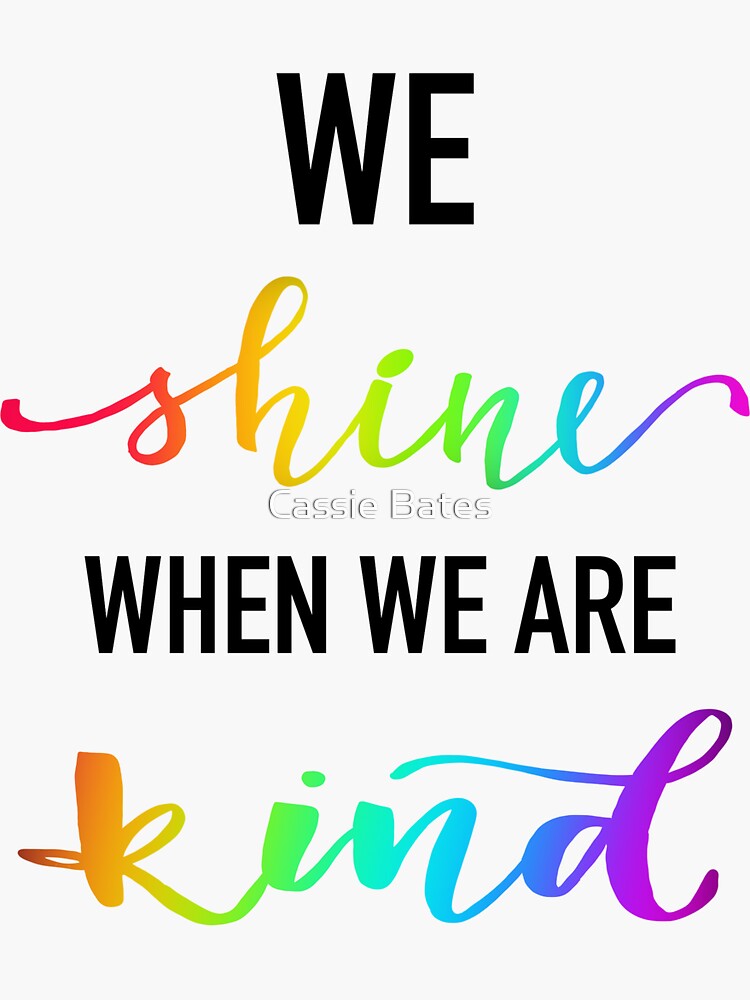 "we shine when we are kind" Sticker for Sale by cbee-art | Redbubble