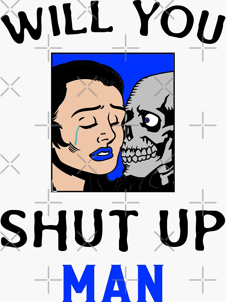 ""Will You Shut Up Man"" Sticker by TFM-Novelties | Redbubble