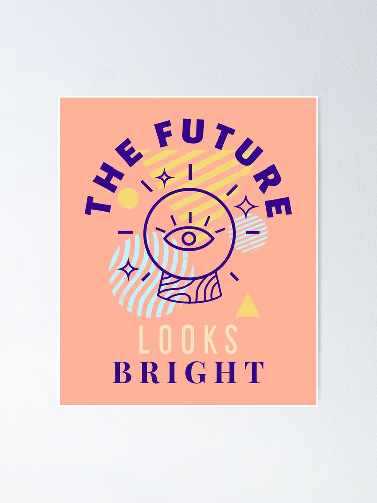 "The future looks bright" Poster by capaa | Redbubble