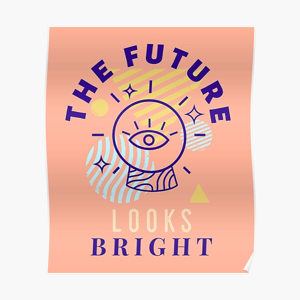 "The future looks bright" Poster by capaa | Redbubble