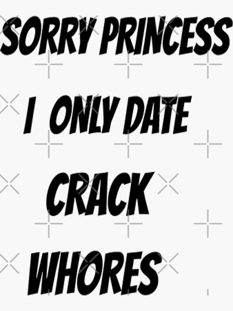 "Sorry princess I only date" Sticker for Sale by Pethdesign95 | Redbubble