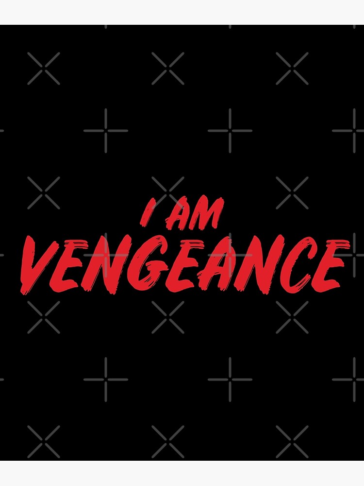 "I AM VENGEANCE" Poster for Sale by pierrelaidesign | Redbubble