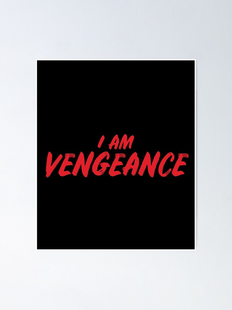 "I AM VENGEANCE" Poster for Sale by pierrelaidesign | Redbubble
