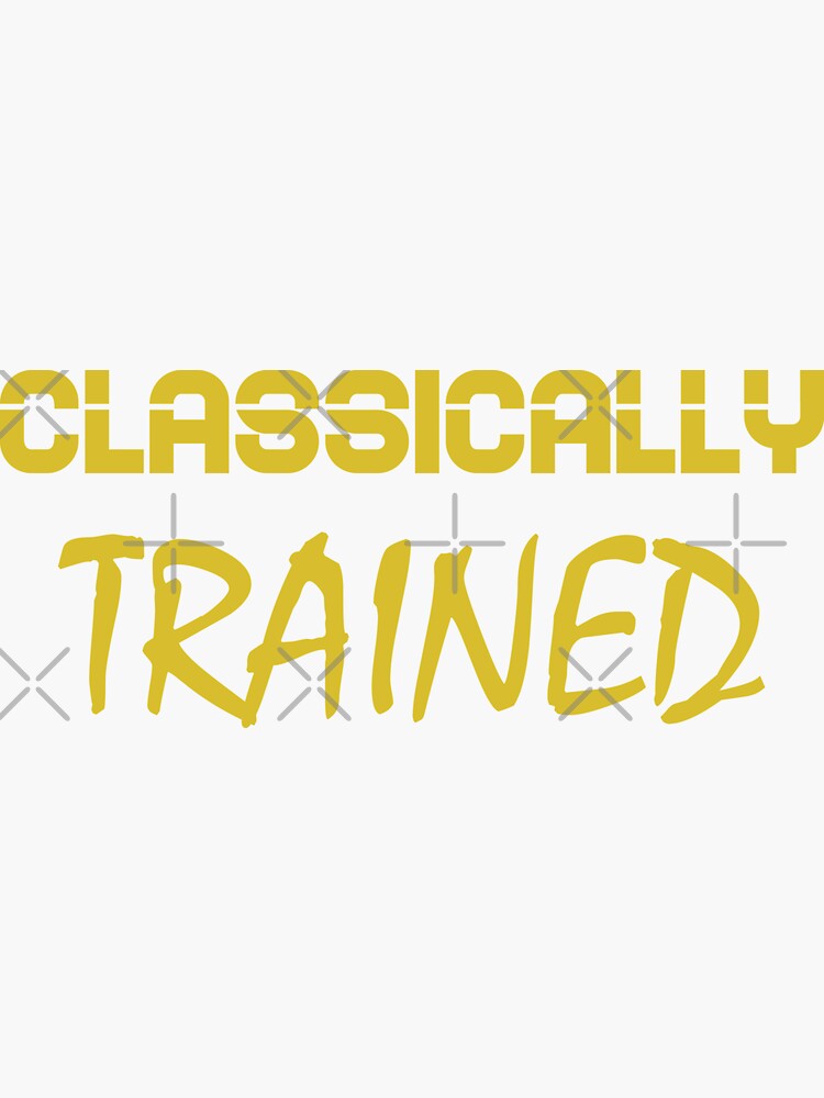 "CLASSICALLY TRAINED" Sticker by bisho2412 | Redbubble