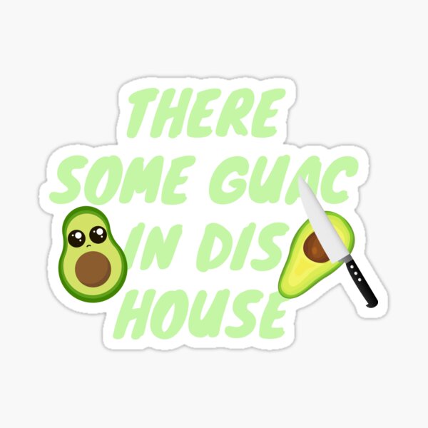"There Some Guac In Dis House" Sticker by GleamingGiant | Redbubble