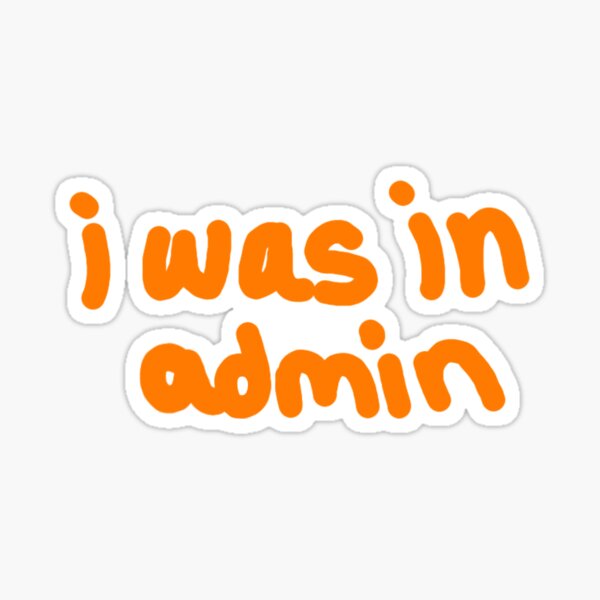 "Among us, I was in admin" Sticker by BySumu | Redbubble