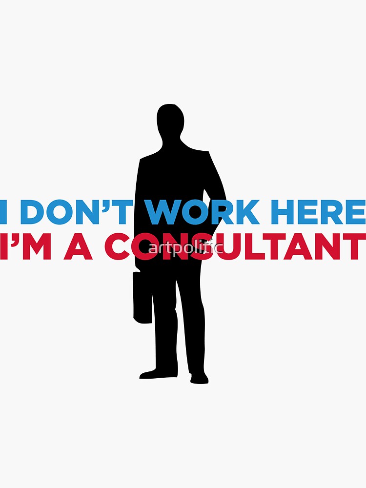 "I do not work. I am a business consultant." Sticker for Sale by ...