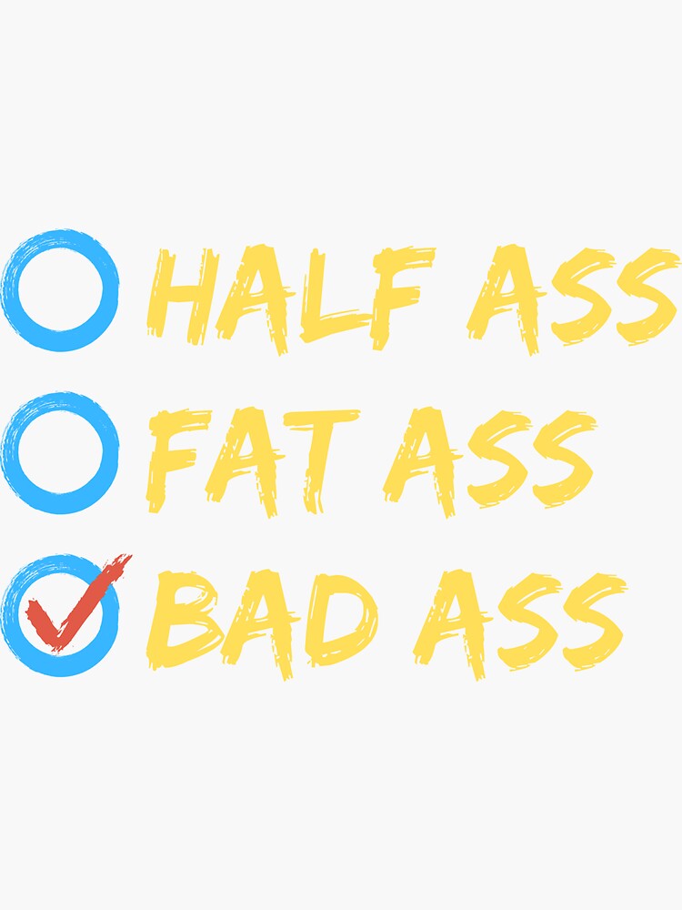 "Half ass, fat ass, bad ass colored print" Sticker for Sale by ...