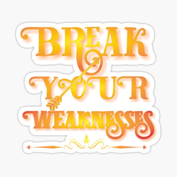 "BREAK YOUR WEAKNESSES" Sticker for Sale by MTNaiyar | Redbubble
