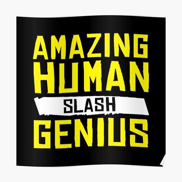 "Amazing Human Slash Genius" Poster by TylerArmstrong2 | Redbubble