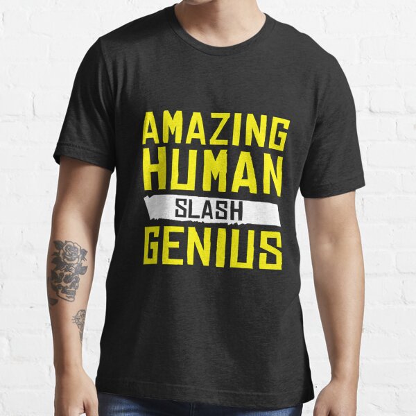 "Amazing Human Slash Genius" T-shirt for Sale by TylerArmstrong2 ...