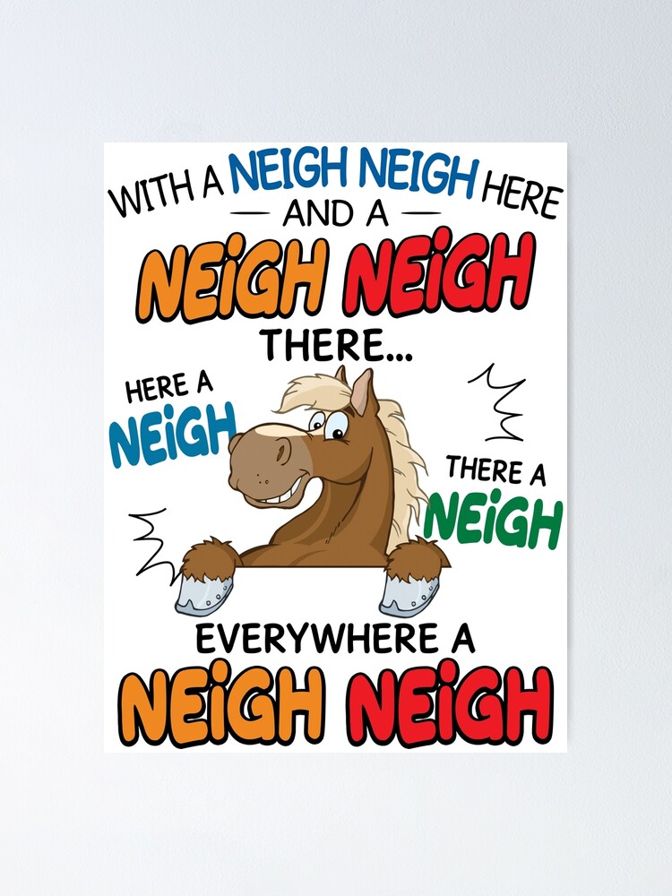 "With A Neigh Neigh Here And A Neigh Neigh There Everywhere A Neigh ...