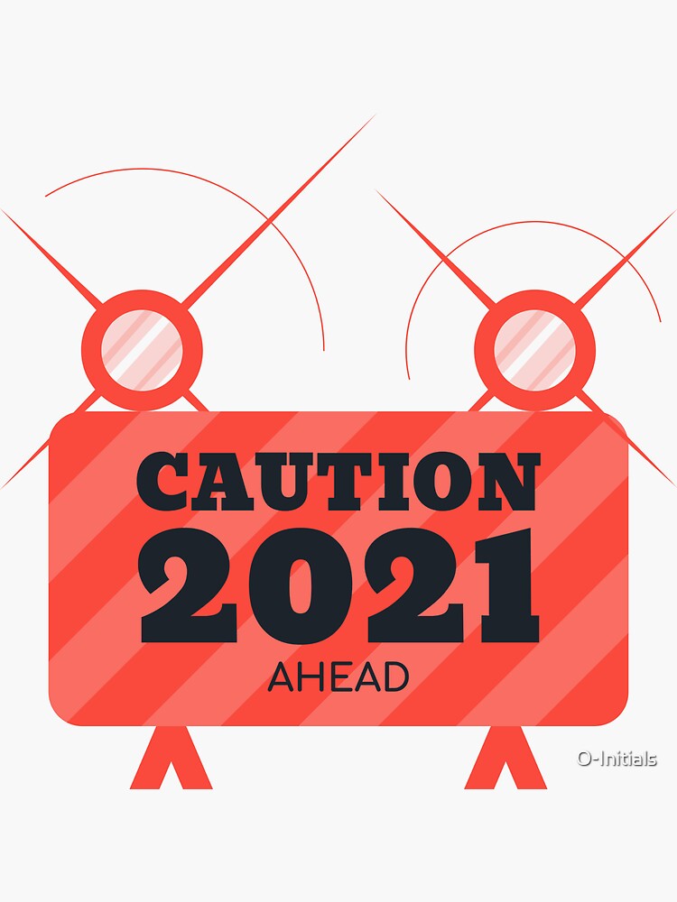 "Caution 2021 Ahead Caution New Year Sign" Sticker for Sale by O ...