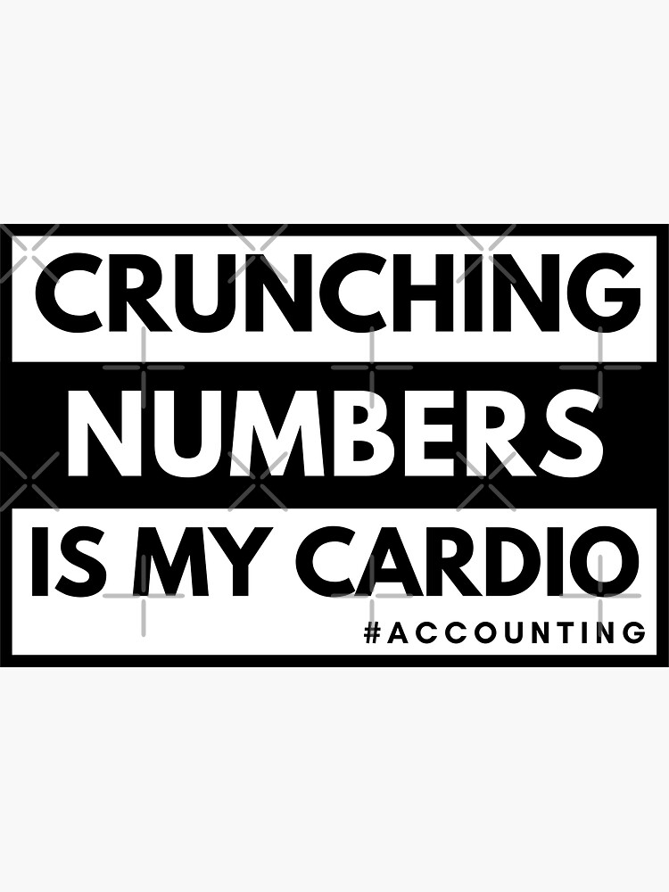 "Accounting,Crunching Numbers Is My Cardio" Sticker for Sale by Nxt-Lvl ...