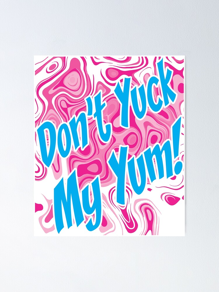 "Don't Yuck My Yum - Funny Pop Design" Poster by RKasper | Redbubble