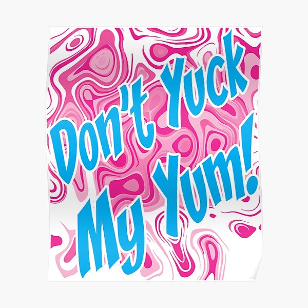 "Don't Yuck My Yum - Funny Pop Design" Poster by RKasper | Redbubble