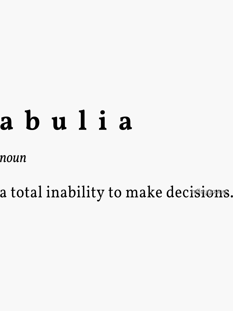 "abulia - a total inability to make decisions " Sticker for Sale by ...