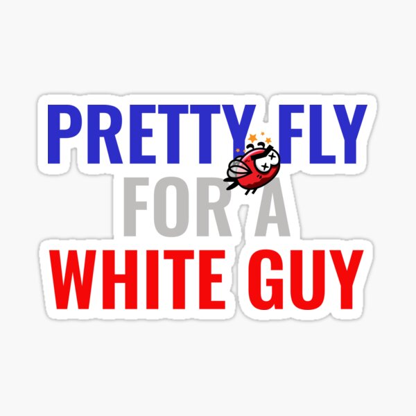 "PRETTY FLY FOR A WHITE GUY" Sticker for Sale by Arctique | Redbubble