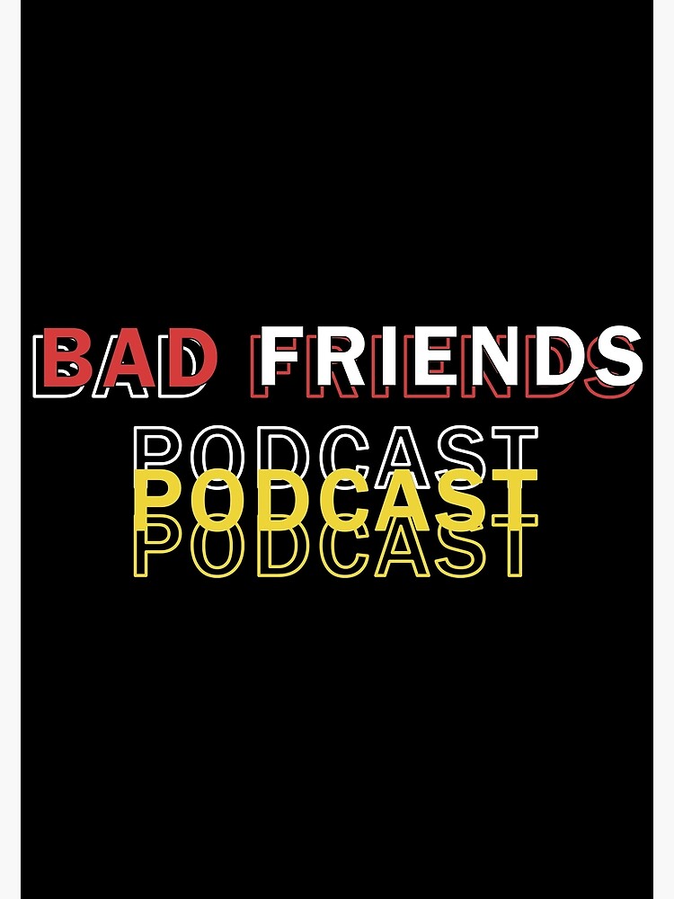 "Bad Friends Podcast" Poster by BasicWear | Redbubble