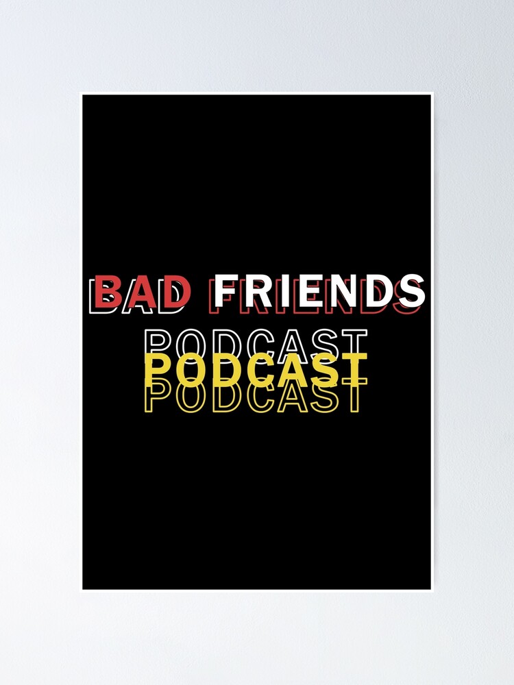"Bad Friends Podcast" Poster by BasicWear | Redbubble