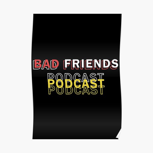 "Bad Friends Podcast" Poster by BasicWear | Redbubble
