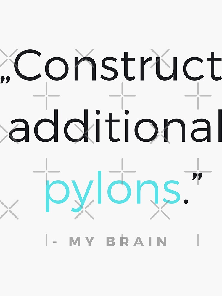 "Construct additional pylons. - my brain quote" Sticker by ubaDesigns ...