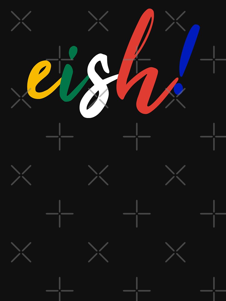 "Eish South African Expression " T-shirt by JackCurtis1991 | Redbubble