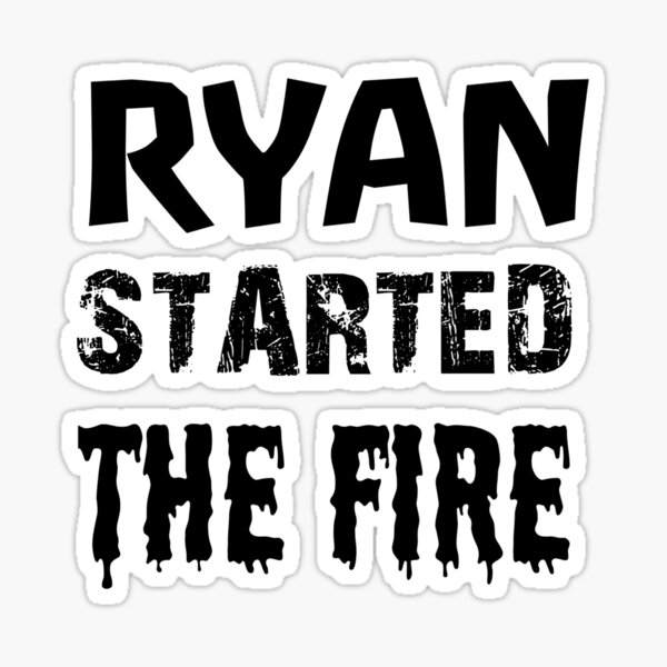Ryan Started The Fire Gifts & Merchandise | Redbubble