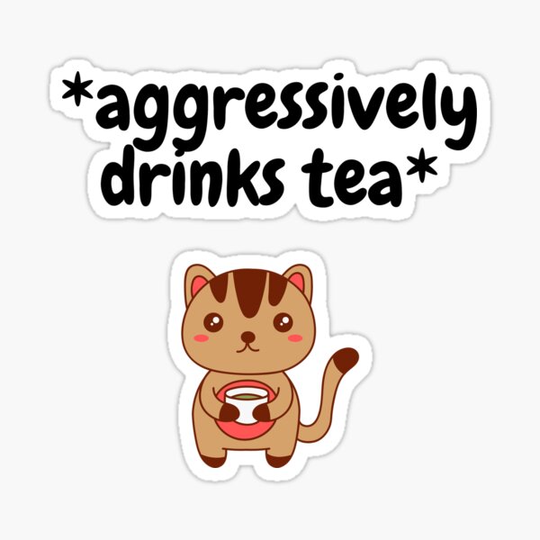 "Aggressively Drinks Tea Kitty" Sticker by LuckyKermit | Redbubble
