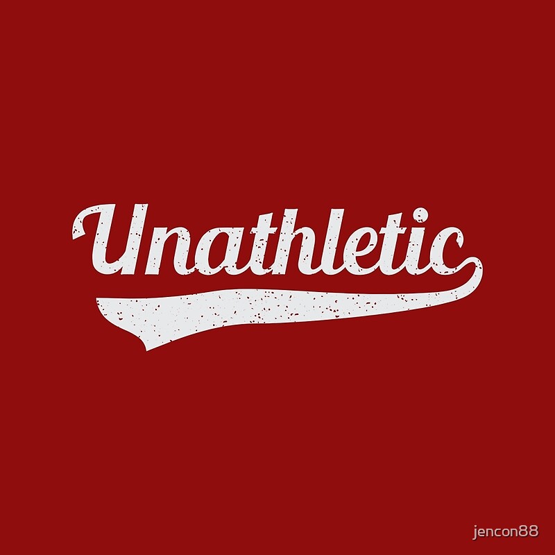 "Unathletic" by jencon88 | Redbubble