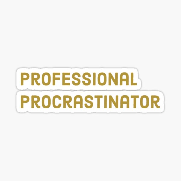 "Professional Procrastinator" Sticker for Sale by Meme-mory | Redbubble