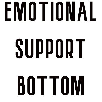 "Emotional Support Bottom" Poster for Sale by Paulbos | Redbubble