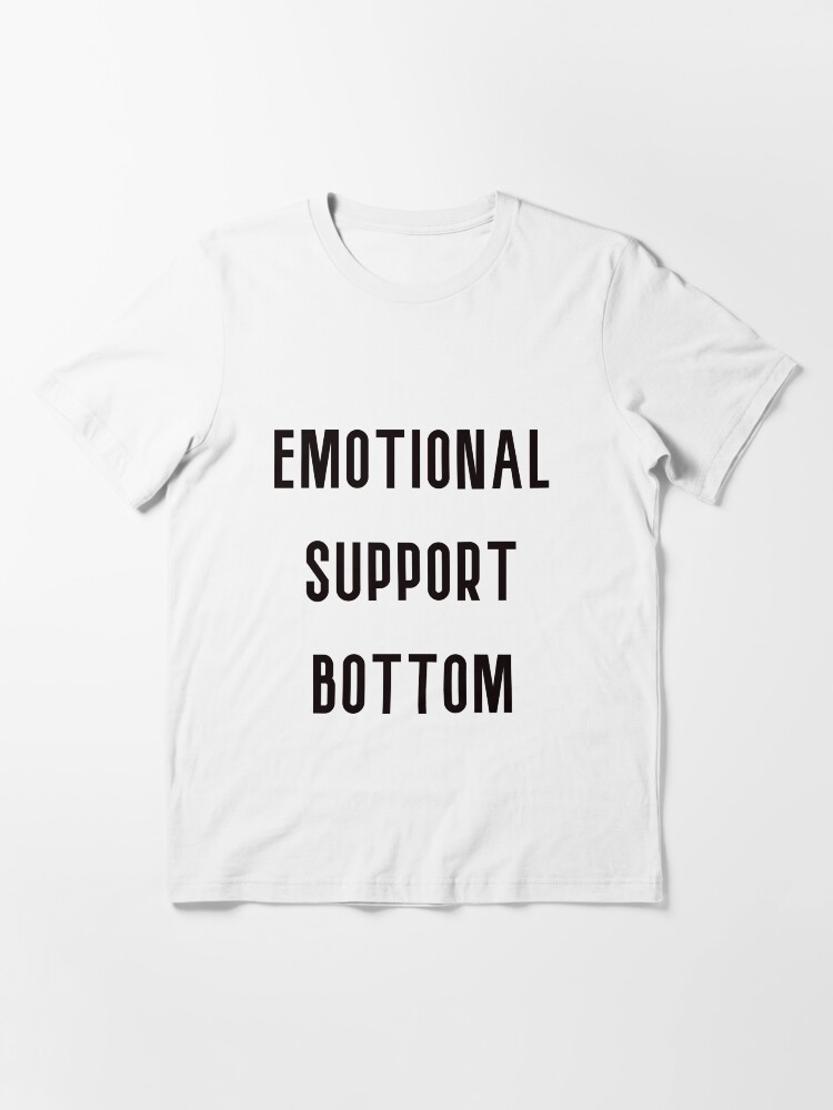 "Emotional Support Bottom" T-shirt for Sale by Paulbos | Redbubble ...