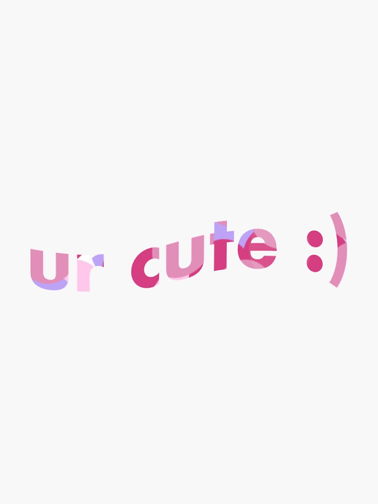 "ur cute :)" Sticker for Sale by mialilliannn | Redbubble