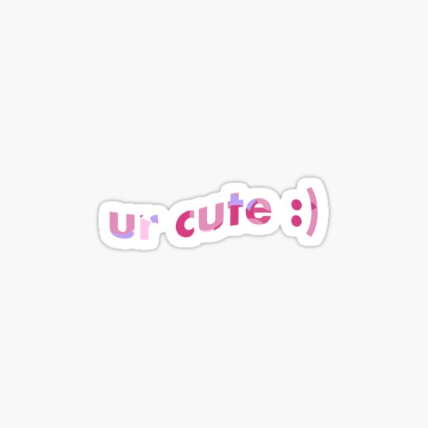 "ur cute :)" Sticker for Sale by mialilliannn | Redbubble