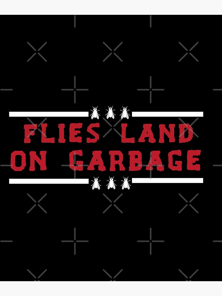 " Flies Land On Garbage" Poster by EssattyN | Redbubble