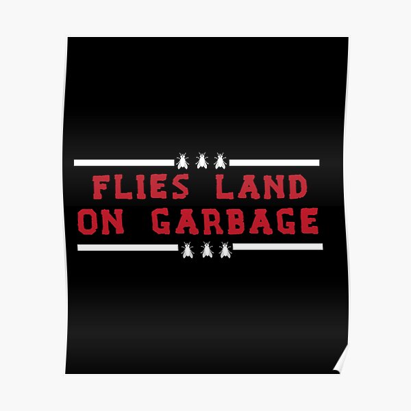 " Flies Land On Garbage" Poster by EssattyN | Redbubble
